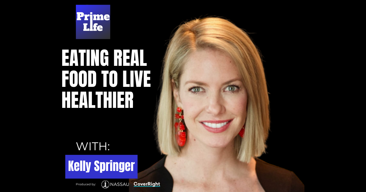 39- Eating Real Food To Live Healthier With Kelly Springer - Prime Life ...