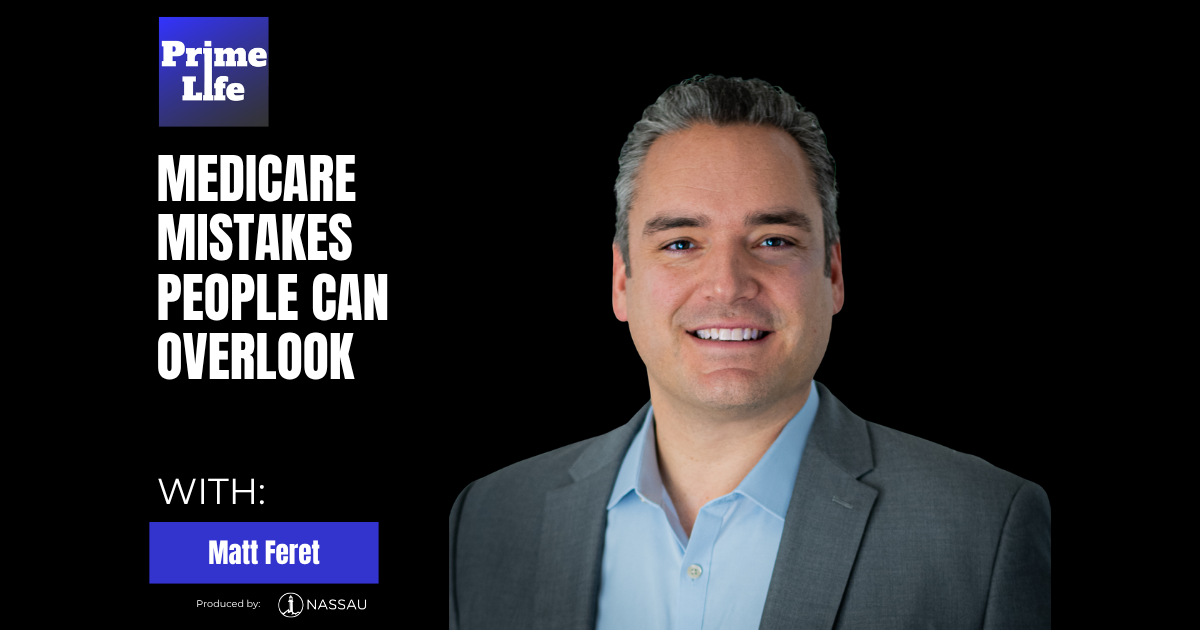 151-Medicare Mistakes People Can Overlook With Matt Feret - Prime Life ...