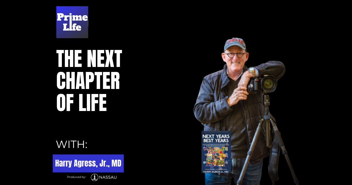160- The Next Chapter of Life With Harry Agress, Jr., MD - Prime Life ...